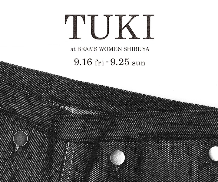 ＜TUKI＞ AT BEAMS WOMAN SHIBUYA｜BEAMS