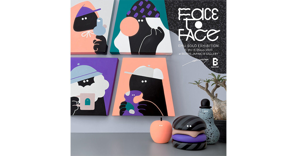 アーティスト・EMUの国内では1年ぶりとなる個展『FACE TO FACE』を「B GALLERY」にて開催｜BEAMS